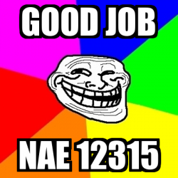 Meme Troll - Good job Nae 12315 - 33420178