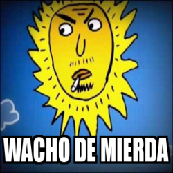 Meme Personalizado - wacho de mierda - 33420392