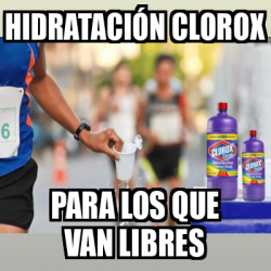 Meme Personalizado - Hidratación clorox Para los que van libres - 33420586