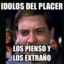 Meme crying peter parker - Idolos del placer Los pienso y los extraño ...