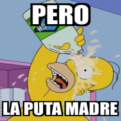 Meme Personalizado - Pero La puta Madre - 33421148