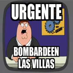 Meme Personalizado - Urgente Bombardeen las villas - 33421280