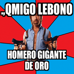 Meme Personalizado - .,qmigo lebono Homero gigante de oro - 33421844