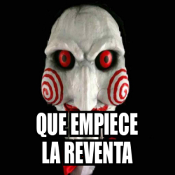 Meme Personalizado - Que empiece la reventa - 33424484