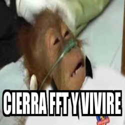 Meme Personalizado - Cierra fft y vivire - 33425062