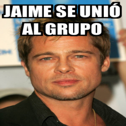 Meme Personalizado - Jaime se unió al grupo - 33426444