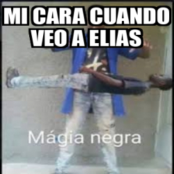 Meme Personalizado - mi cara cuando veo a elias - 33428348