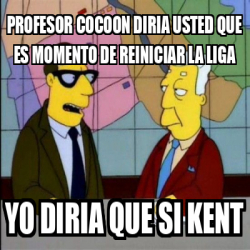 Meme Personalizado - profesor cocoon diria usted que es momento de ...