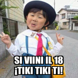 Meme Personalizado - SI VIINI IL 18 ¡tiki tiki ti! - 33429550