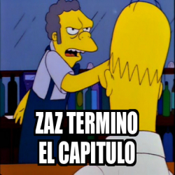 Meme Personalizado - Zaz termino el capitulo - 33429831