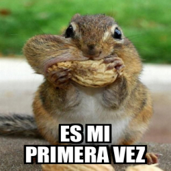 Meme Personalizado - es mi primera vez - 33430523