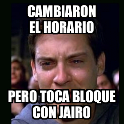 Meme crying peter parker - cambiaron el horario pero toca bloque con ...