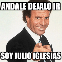 Meme Julio Iglesias - Andale dejalo ir Soy Julio iglesias - 33433005
