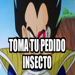 Meme Personalizado - Toma tu pedido insecto - 33433314