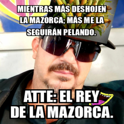 Meme Personalizado - Mientras más deshojen la mazorca; más me la ...