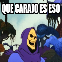 Meme Personalizado - Que carajo es eso - 33433882