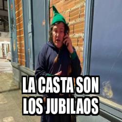 Meme Personalizado - la casta son los jubilaos - 33433900