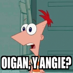 Meme Personalizado - Oigan, y Angie? - 33434265