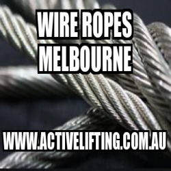 Meme Personalizado - wire ropes Melbourne www.activelifting.com.au ...