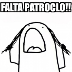 Meme Personalizado - Falta patroclo!! - 33435128