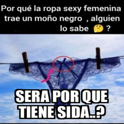 Meme Personalizado - SERA POR QUE TIENE SIDA..? - 33435952