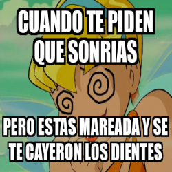 Meme Personalizado - cuando te piden que sonrias pero estas mareada y ...