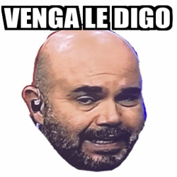Meme Personalizado - Venga le digo - 33437141