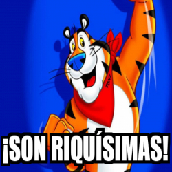 Meme Personalizado - ¡Son RIQUÍSIMAS! - 33437744