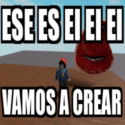 Meme Personalizado - ESE ES EI EI EI VAMOS A CREAR - 33438711