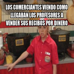 Meme Personalizado - Los comerciantes viendo como llegaban los ...