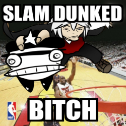 Meme Personalizado - slam dunked bitch - 33439522