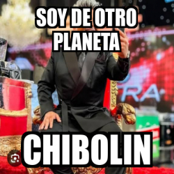 Meme Personalizado - Soy de otro planeta Chibolin - 33439712