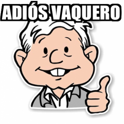 Meme Personalizado - Adiós Vaquero - 33439772
