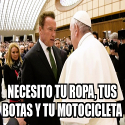 Meme Personalizado - necesito tu ropa, tus botas y tu motocicleta ...