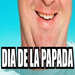 Meme Personalizado - dia de la papada - 33440040