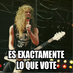 Meme Personalizado - ES EXACTAMENTE LO QUE VOTE - 33440146