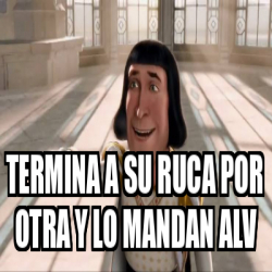 Meme Personalizado - Termina a su ruca por otra y lo mandan alv - 33440443
