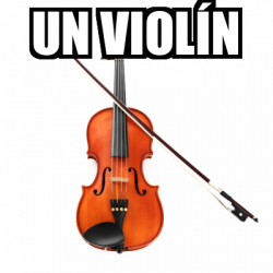 Meme Personalizado - Un violín - 33440562