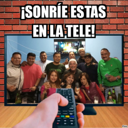 Meme Personalizado - ¡sonríe estas en la tele! - 33440642