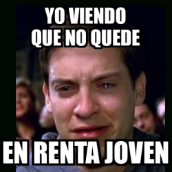 Meme crying peter parker - Yo viendo que no quede En renta joven - 33441314