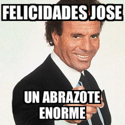 Meme Julio Iglesias - Felicidades Jose Un abrazote enorme - 33442361