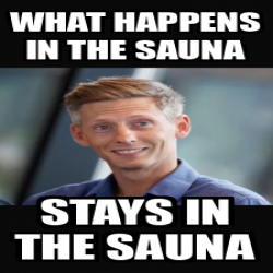 Meme Personalizado - What happens in the sauna Stays in the sauna ...