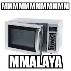 Meme Personalizado - mmmmmmmmmmmm mmalaya - 33442938