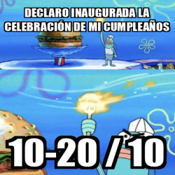 Meme Personalizado - Declaro inaugurada la celebración de mi cumpleaños ...