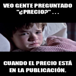 Meme Personalizado - Veo gente preguntado "¿precio?" . . . Cuando el ...