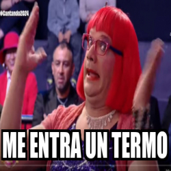 Meme Personalizado - me entra un termo - 33443394