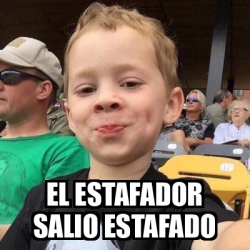 Meme Personalizado - El estafador salio estafado - 33443570