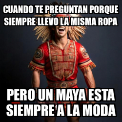 Meme Personalizado - cuando te preguntan porque siempre llevo la misma ...