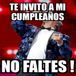 Meme Personalizado - te invito a mi cumpleaños no faltes ! - 33444578