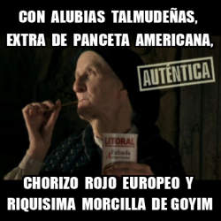 Meme Personalizado - Con alubias talmudeñas, extra de panceta americana ...